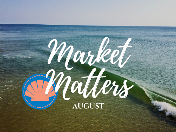Market Matters: August | Beach Realty & Construction